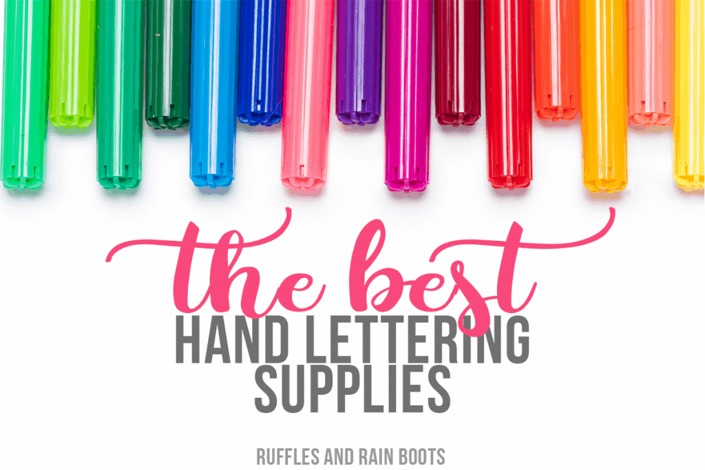 The Best Hand Lettering Supplies - Ruffles and Rain Boots